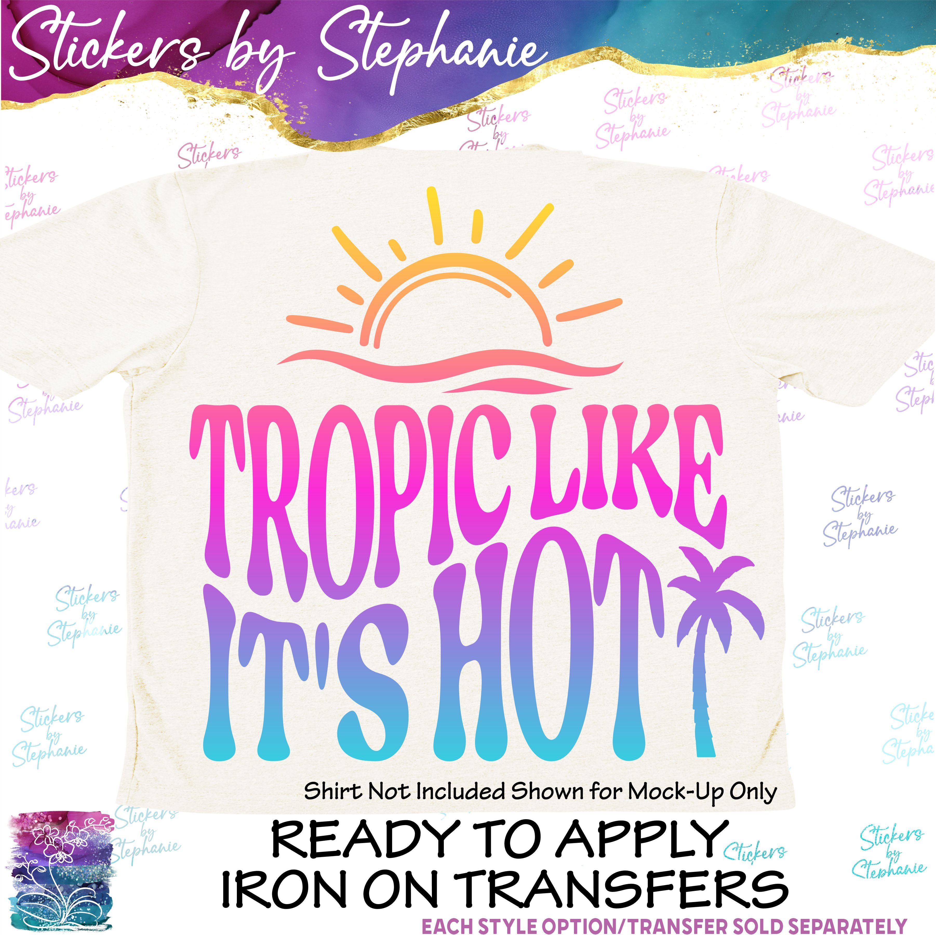 (s03-039) Tropic Like Its Hot Iron-On Transfer – StickersbyStephanie